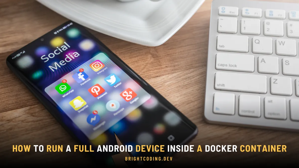 How to Run a Full Android Device Inside a Docker Container - BrightCoding